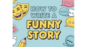 How to Write a Funny Story: An Extensive Guide to Writing with Humor